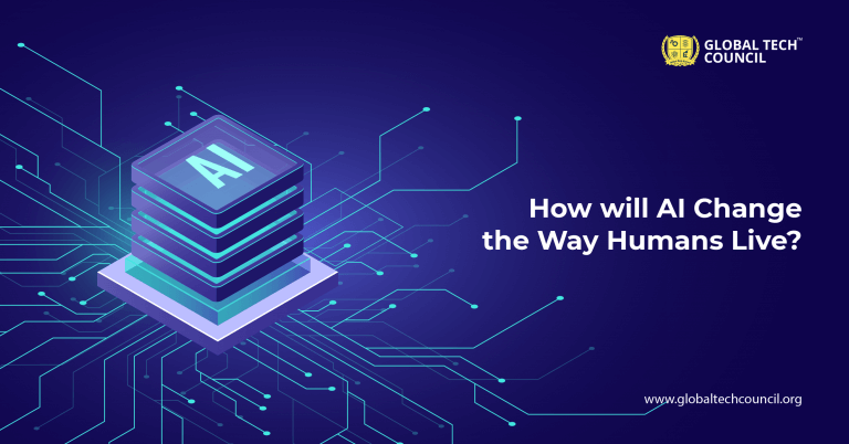 How will AI Change the Way Humans Live? - Global Tech Council