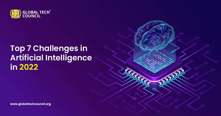 Top 7 Challenges in Artificial Intelligence in 2022 - Global Tech Council