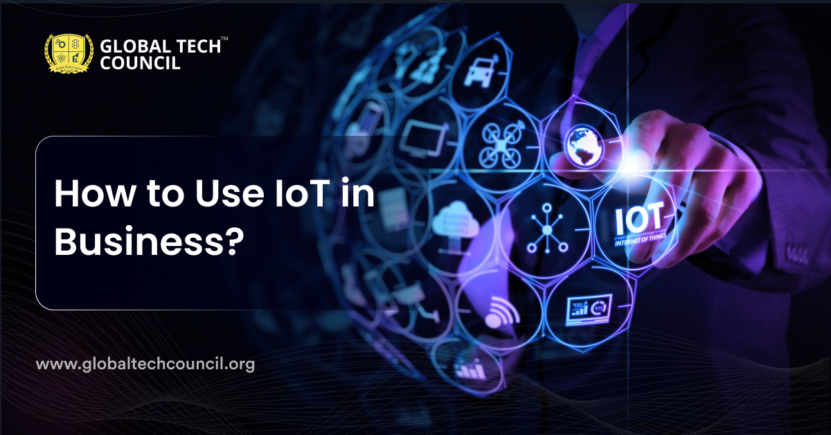 How to Use IoT in Business? - Global Tech Council