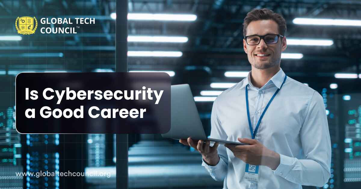 Is Cybersecurity a Good Career? - Global Tech Council Is Cybersecurity a Good Career? - Global Tech Council