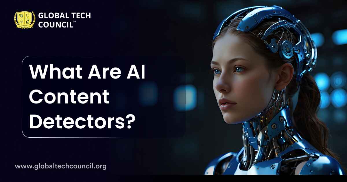 What Are AI Content Detectors? - Global Tech Council